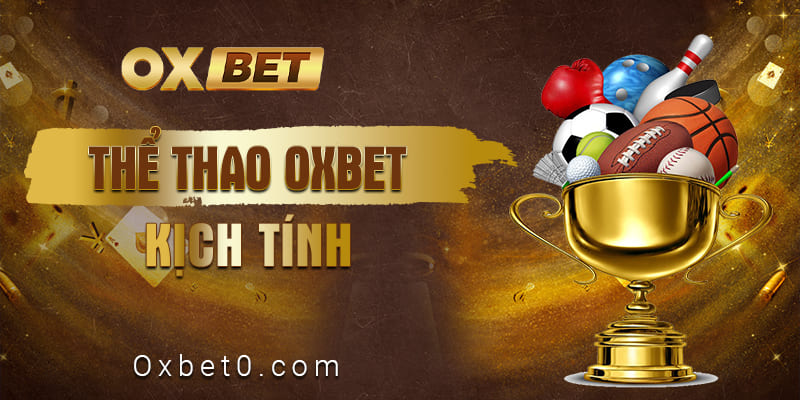 OXBET ⚡️ Link Truy Cập OXBET DUBAI Mới Nhất 2023 ⚡️ Tặng 100K
